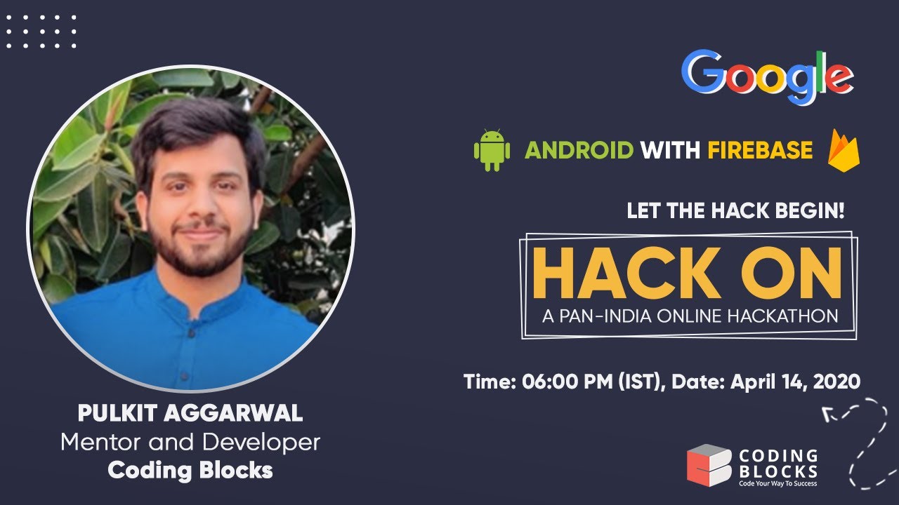 Android With Firebase by Pulkit Aggarwal, Coding Blocks | HackOn Hackathon