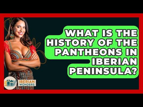 What Is The History Of The Pantheons In Iberian Peninsula? - Iberian Wonders