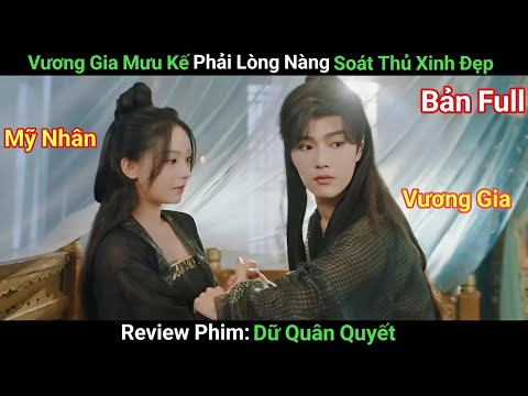 [Review Phim] Vương Gia Mưu Kế Phải Lòng Mỹ Nhân Soát Thủ | Phim Cổ Trang Trung Quốc Hay | Bản Full