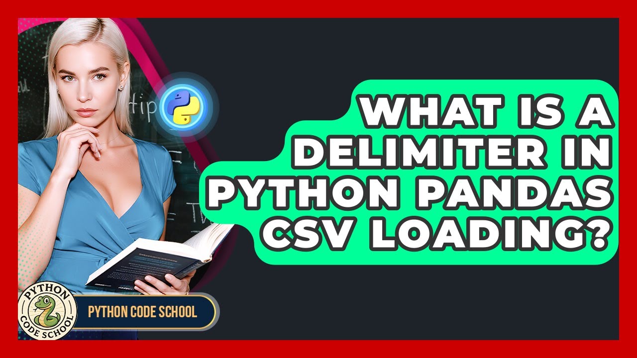 What Is A Delimiter In Python Pandas CSV Loading? - Python Code School