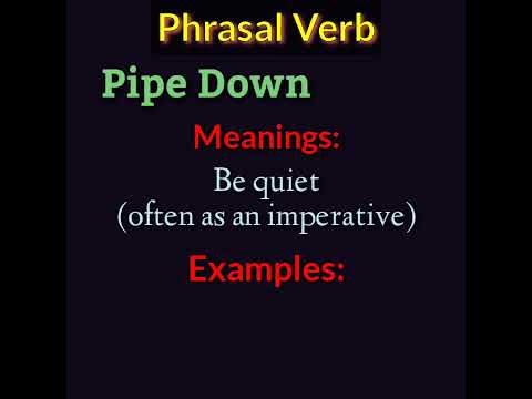 Pipe Down| Phrasal Verb: Pipe Down | Phrasal Verb "Pipe Down" with Meaning & Examples| #shorts#yt#yt