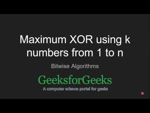 Maximum XOR using K numbers from 1 to n | GeeksforGeeks
