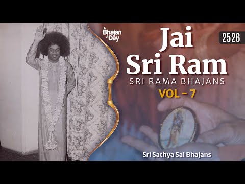 2526 - Jai Sri Ram Vol - 7 | Sri Rama Bhajans | Sri Sathya Sai Bhajans