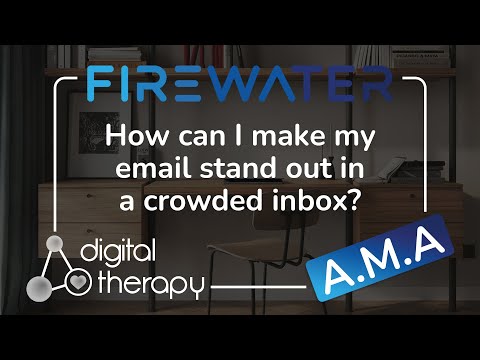 AMA: How can I make my email stand out in a crowded inbox? | FIREWATER