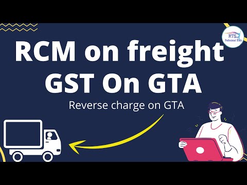 RCM on freight | GST on GTA | GST on Goods Transport Agency (GTA) under RCM | reverse charge on GTA