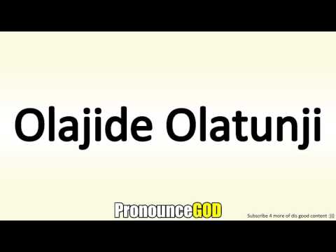 How To Pronounce Olajide Olatunji