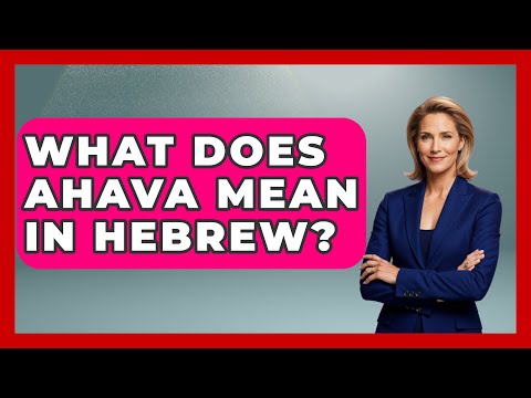 What Does AHAVA Mean In Hebrew? - Jewish Teachings For All