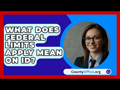 What Does Federal Limits Apply Mean On ID? - CountyOffice.org