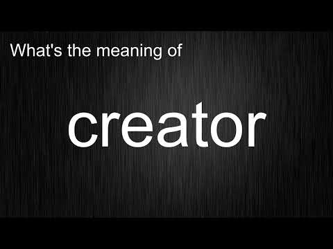 What's the meaning of "creator", How to pronounce creator?