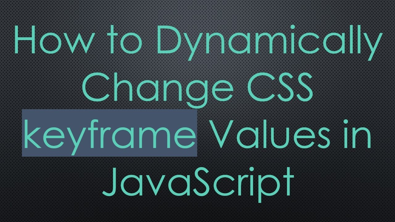 How to Dynamically Change CSS keyframe Values in JavaScript
