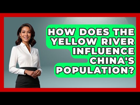 How Does The Yellow River Influence China's Population? - The Geography Atlas