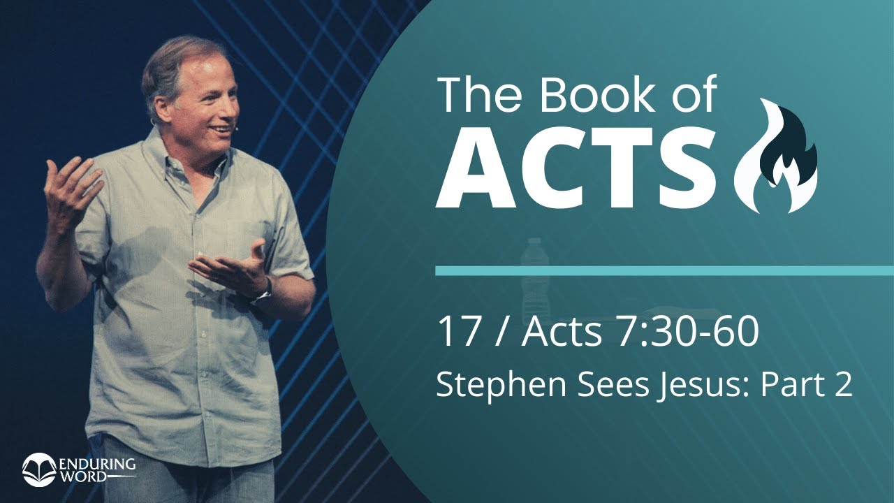 Acts 7:30-60 - Stephen Sees Jesus: Part 2