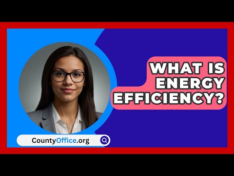 What Is Energy Efficiency? - CountyOffice.org
