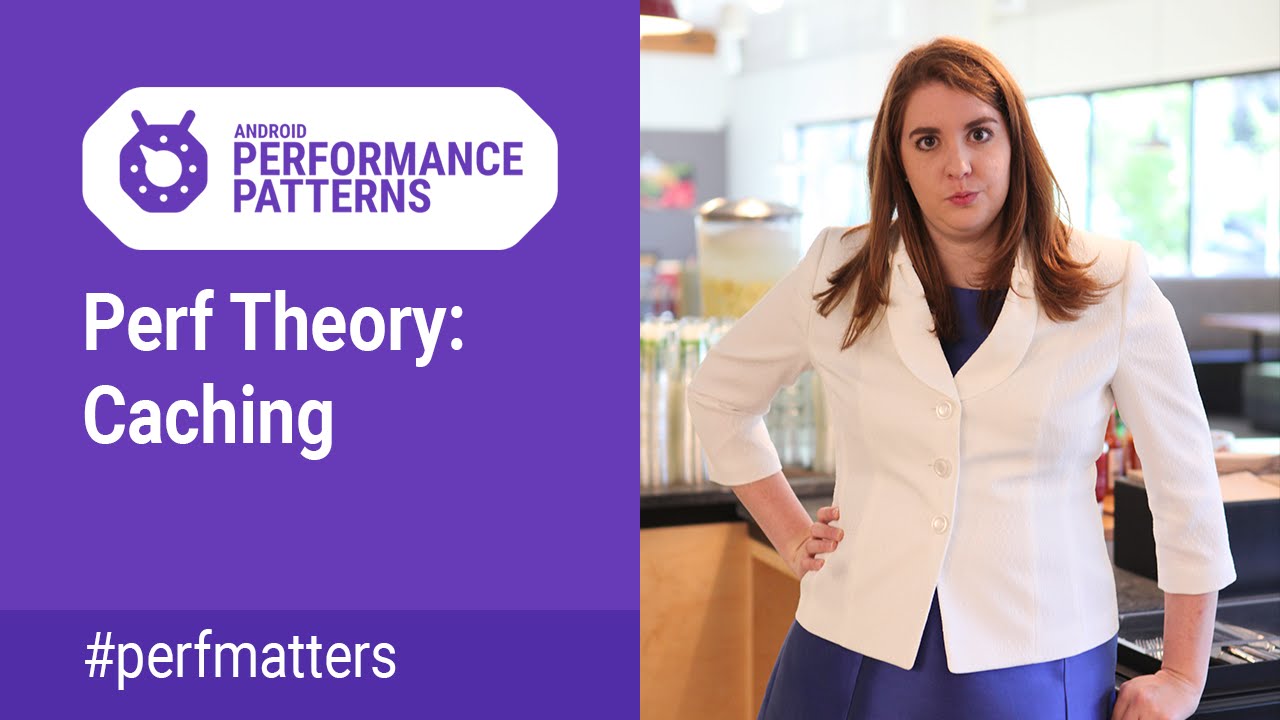 Perf Theory: Caching (Android Performance Patterns Season 4 ep9)