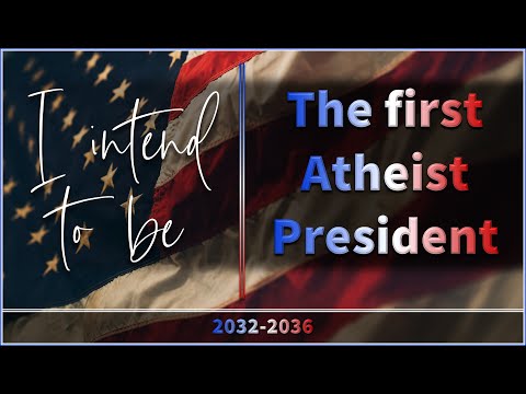I intend to be THE FIRST ATHEIST PRESIDENT – Attack the System