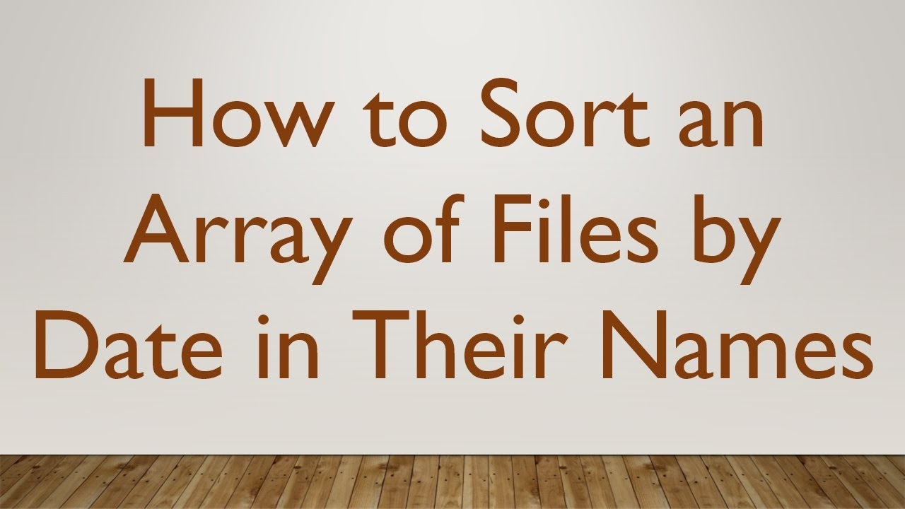 How to Sort an Array of Files by Date in Their Names