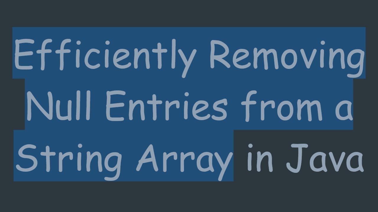 Efficiently Removing Null Entries from a String Array in Java