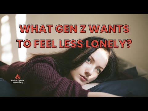 What Gen Z Wants to Feel Less Lonely