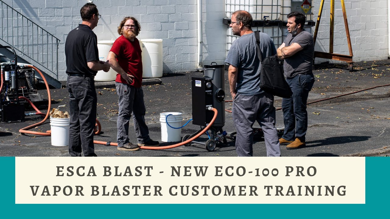 ESCA BLAST - NEW ECO-100 PRO VAPOR BLASTER CUSTOMER TRAINING