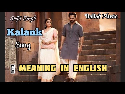 Kalank Song || Meaning In English || Arijit Singh || Lyrics Song @balladmusic152