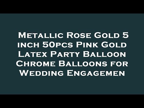 Metallic Rose Gold 5 inch 50pcs Pink Gold Latex Party Balloon Chrome Balloons for Wedding Eng Review