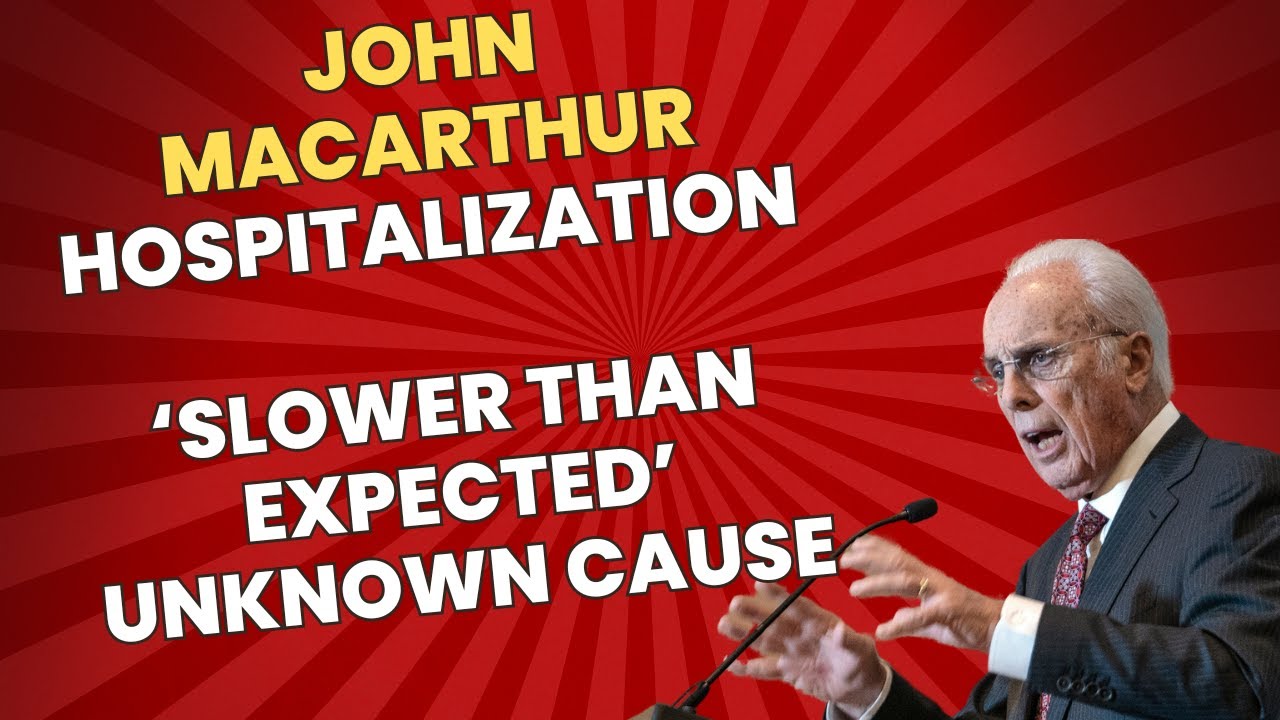 John MacArthur Hospitalized, ‘slower than expected’ Recovery