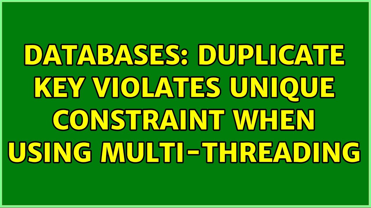 Databases: duplicate key violates unique constraint when using multi-threading