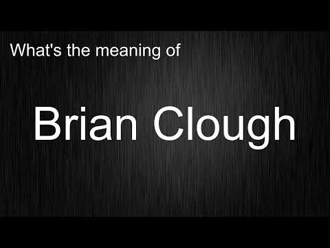 What's the meaning of "Brian Clough", How to pronounce Brian Clough?