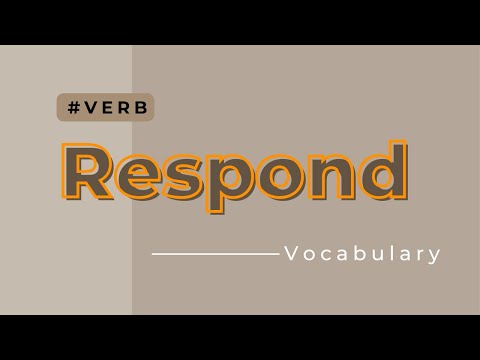 What is the meaning of Respond?