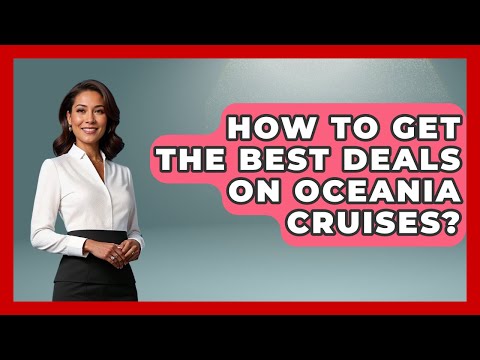 How To Get The Best Deals On Oceania Cruises? - The Rail and Cruise Experts