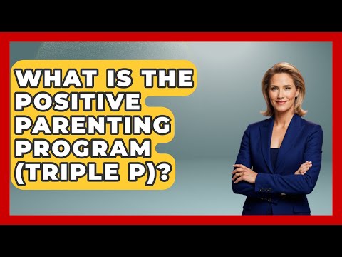 What Is The Positive Parenting Program (Triple P)? - Child Welfare Network