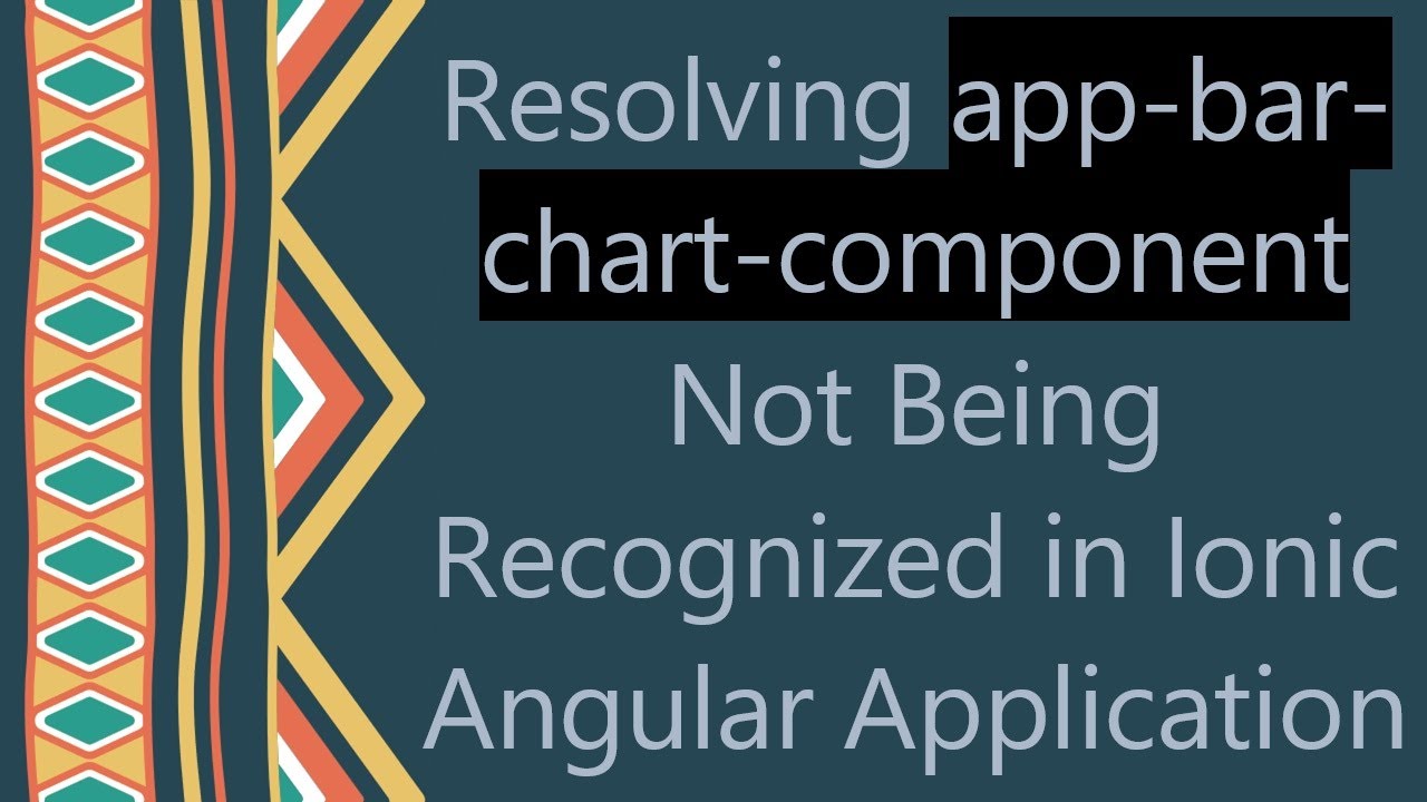Resolving app-bar-chart-component Not Being Recognized in Ionic Angular Application
