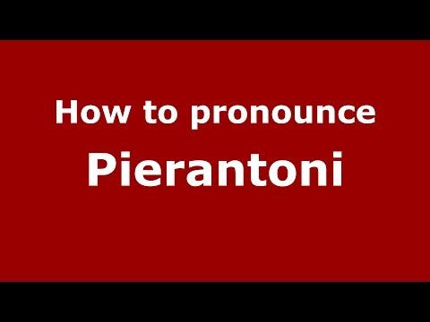 How to pronounce Pierantoni (Italian/Italy) - PronounceNames.com