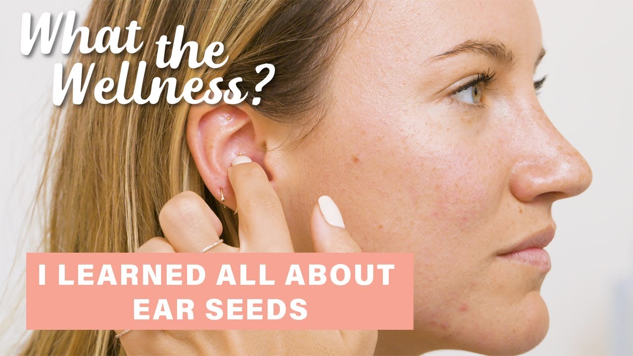 I Learned How To Apply Ear Seeds + Their Benefits | What the Wellness | Well+Good