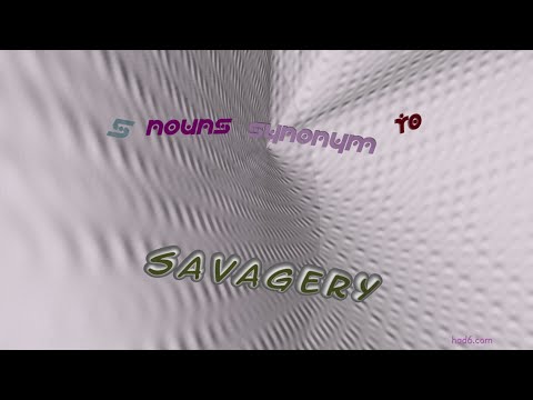 savagery - 6 nouns similar to savagery (sentence examples)