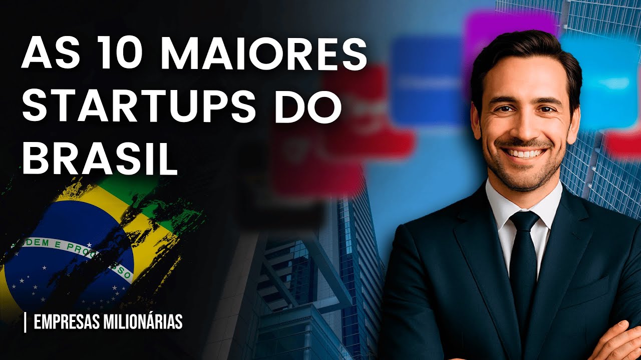 De Desconhecidas a Bilionárias - Top 10 Startups do Brasil - [2025]