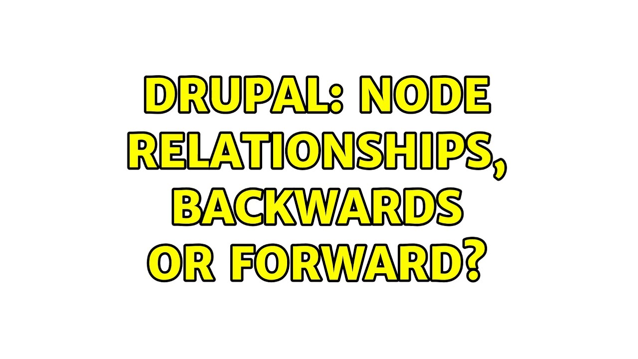 Drupal: Node relationships, backwards or forward?
