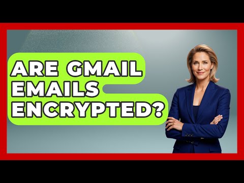 Are Gmail Emails Encrypted? - TheEmailToolbox.com