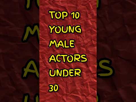 TOP 10 YOUNG MALE ACTORS UNDER 30 #ytshorts #shorts #world