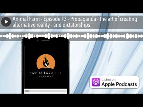 Animal Farm - Episode #3 - Propaganda - the art of creating alternative reality - and dictatorships