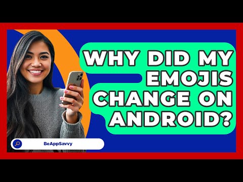 Why Did My Emojis Change On Android? - Be App Savvy