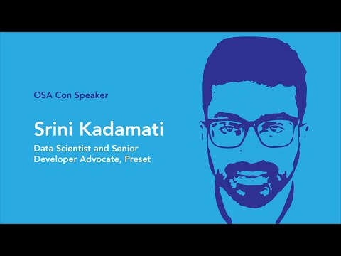 OSA Con 2021: Effective Dashboard Design Using Apache Superset Srini Kadamati