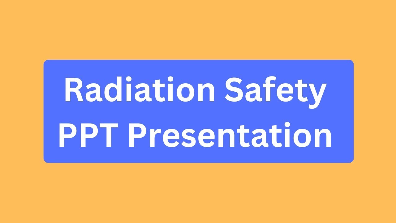 Radiation Safety PPT Presentation Seminar Download: Meaning, Measures, Effects