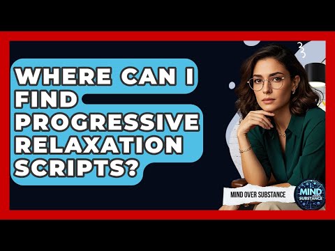Where Can I Find Progressive Relaxation Scripts? - Mind Over Substance