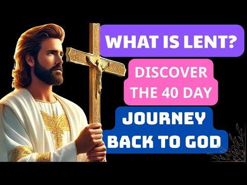What is Lent? Discover the True Meaning of Lent, Lent Practices, and Lent Reflections