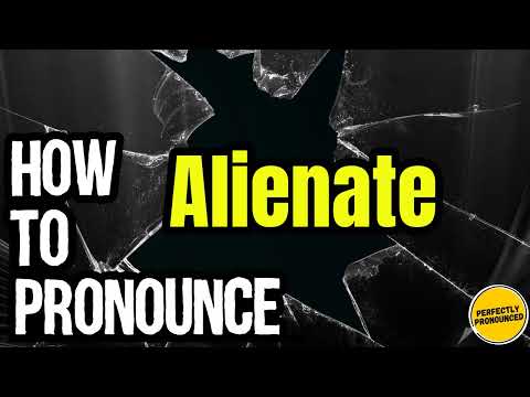 How To Pronounce Alienate? (CORRECTLY) Meaning & Pronunciation