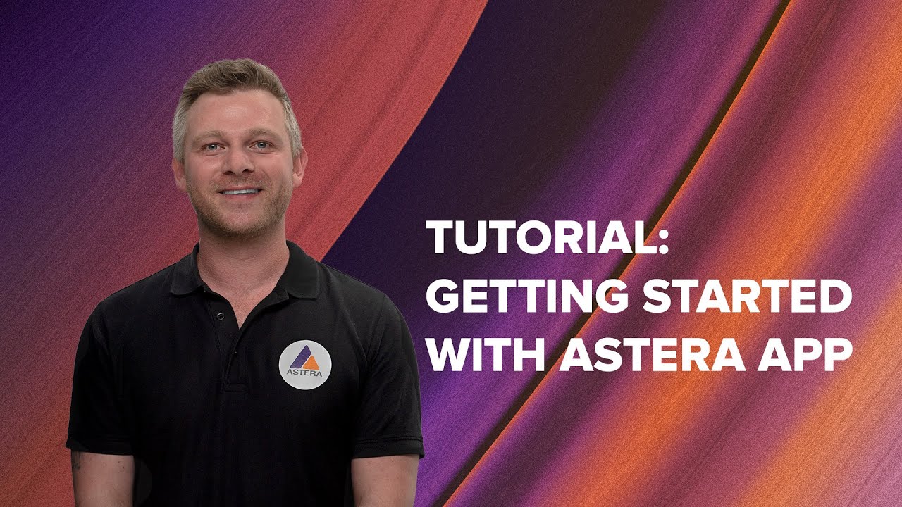 Getting started with the AsteraApp Tutorial