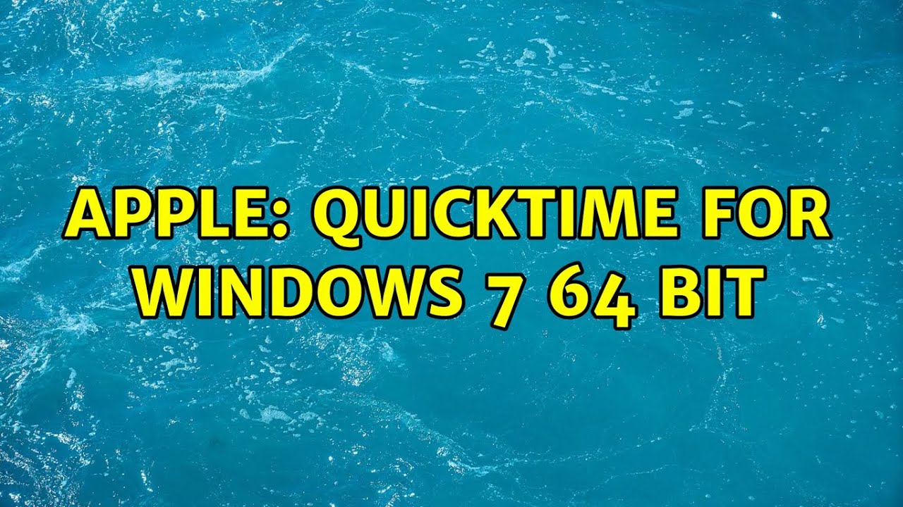 Apple: Quicktime for windows 7 64 bit