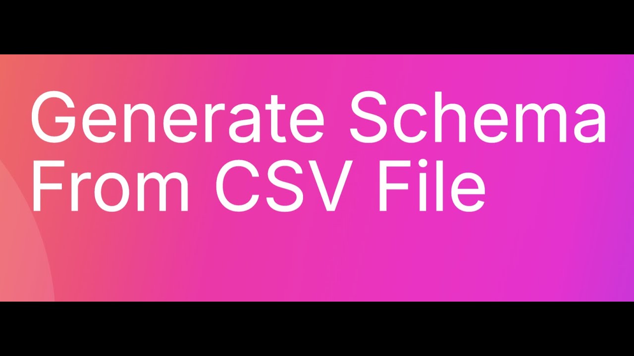 Generate Schema From CSV File