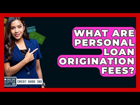 What Are Personal Loan Origination Fees? - CreditGuide360.com